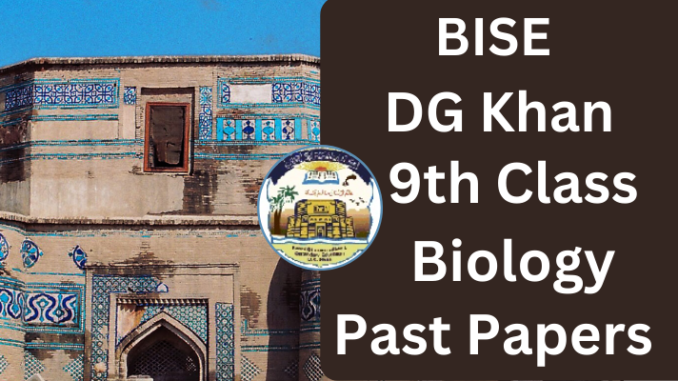 Get 9th class Biology Past Papers BISE DG Khan Board