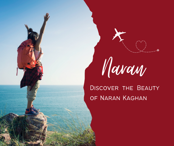 Discover the Beauty of Naran Kaghan Valley: Natural Wonders of Naran